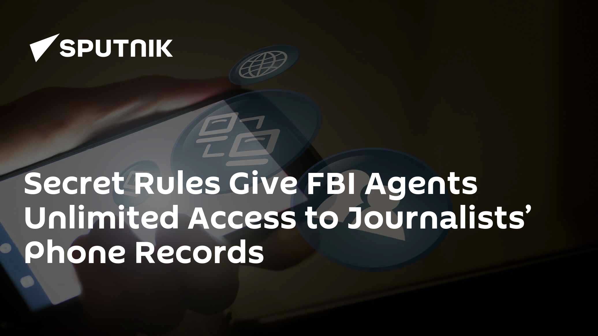 Secret Rules Give FBI Agents Unlimited Access to Journalists’ Phone ...
