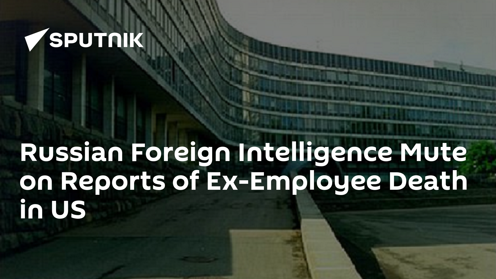 Russian Foreign Intelligence Mute on Reports of Ex-Employee Death in US ...