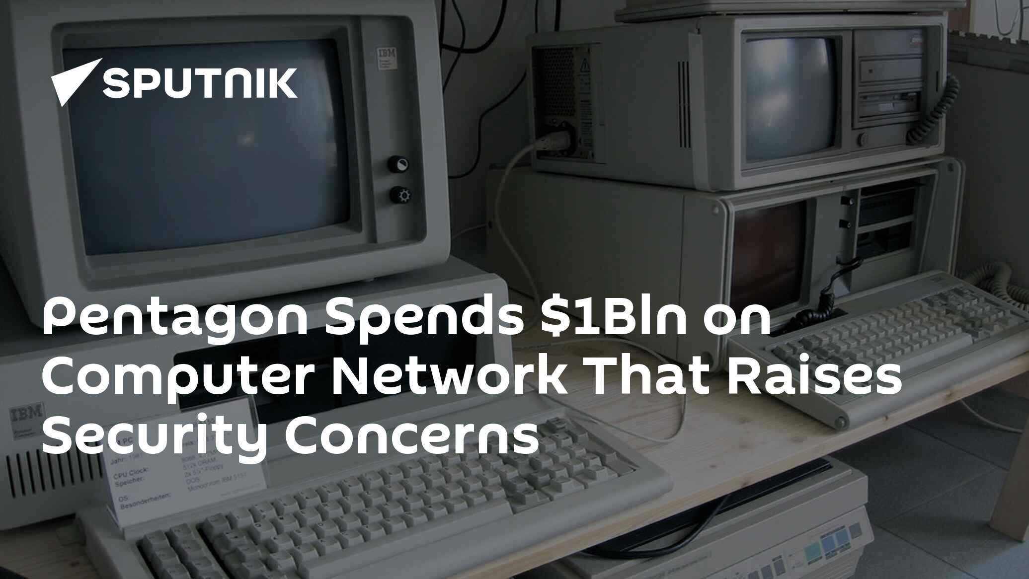 Pentagon Spends $1Bln on Computer Network That Raises Security Concerns ...