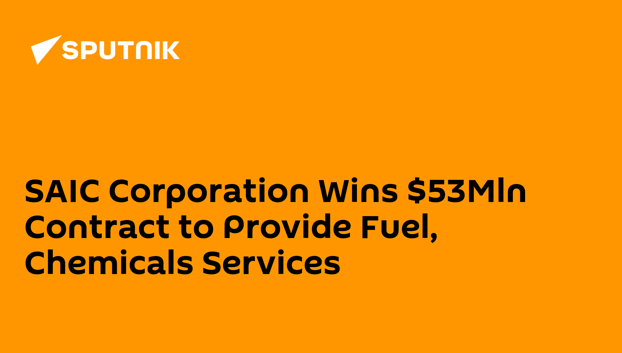 SAIC Corporation Wins $53Mln Contract to Provide Fuel, Chemicals ...
