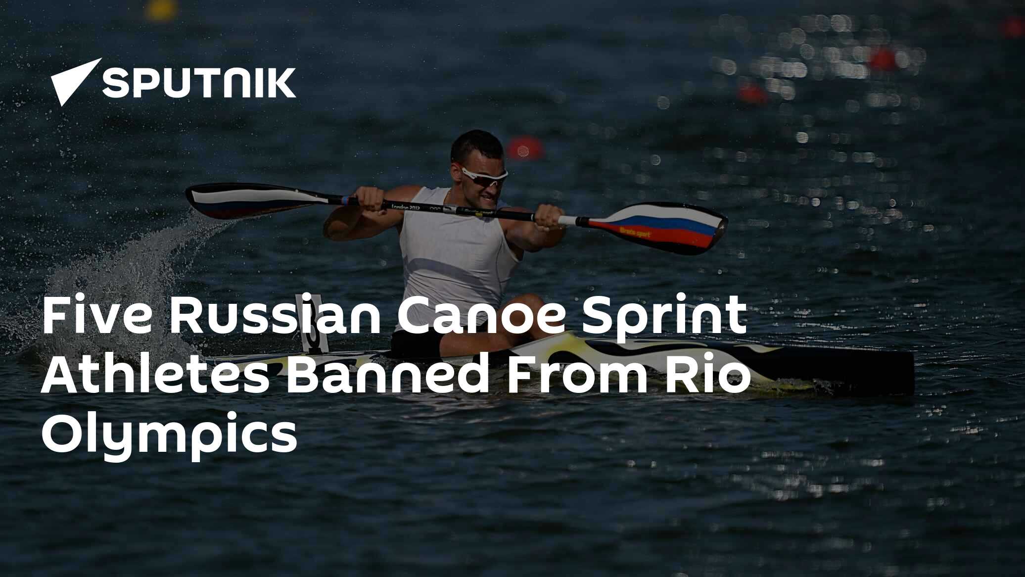 Five Russian Canoe Sprint Athletes Banned From Rio Olympics - 26.07. ...
