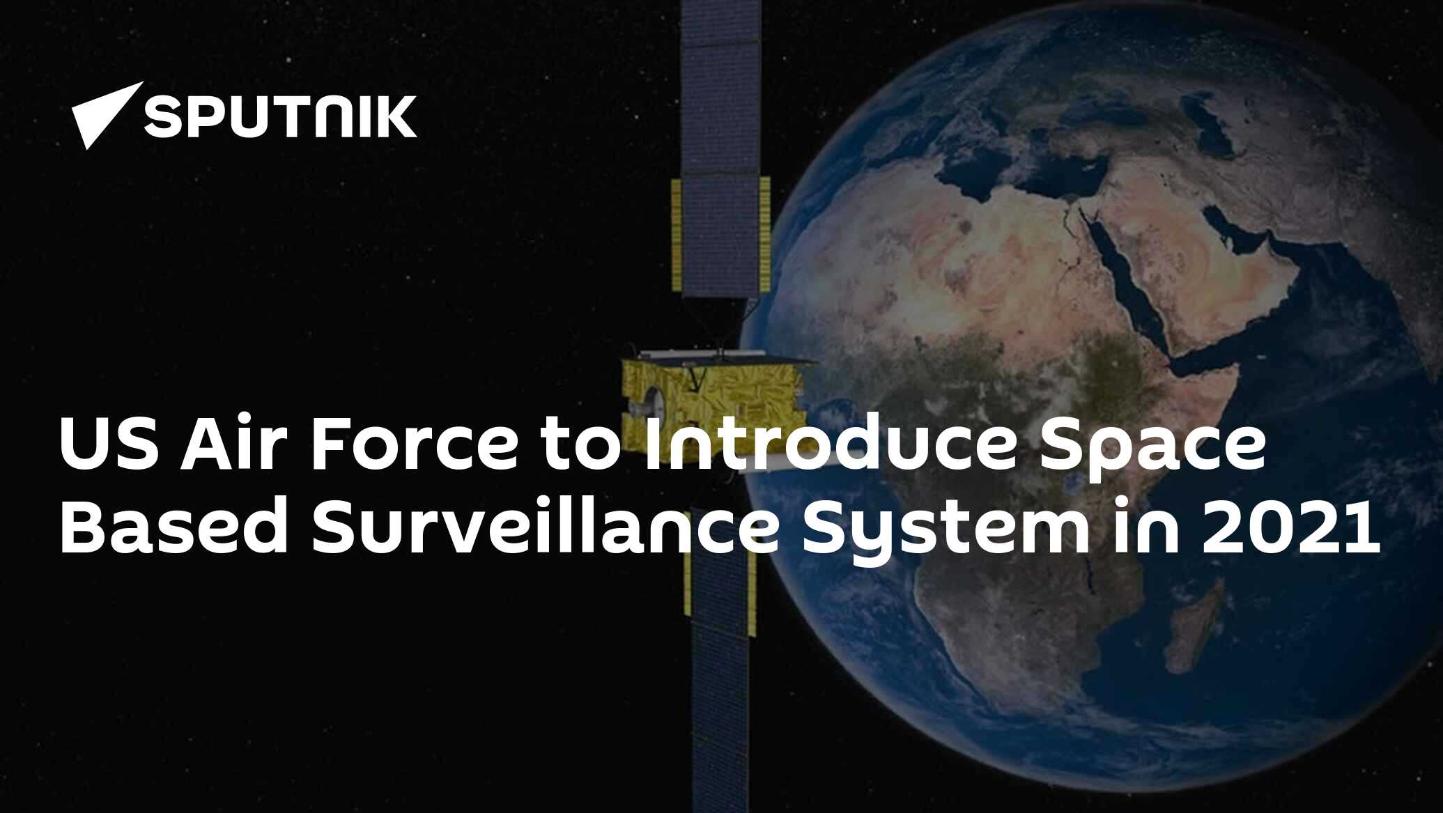 US Air Force to Introduce Space Based Surveillance System in 2021 - 30. ...