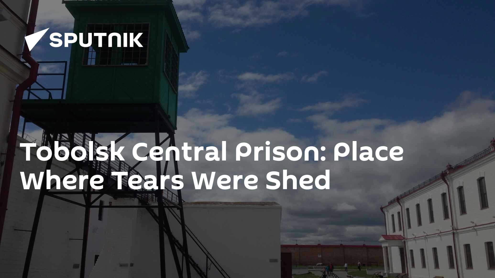 Tobolsk Central Prison: Place Where Tears Were Shed - 06.08.2016 ...