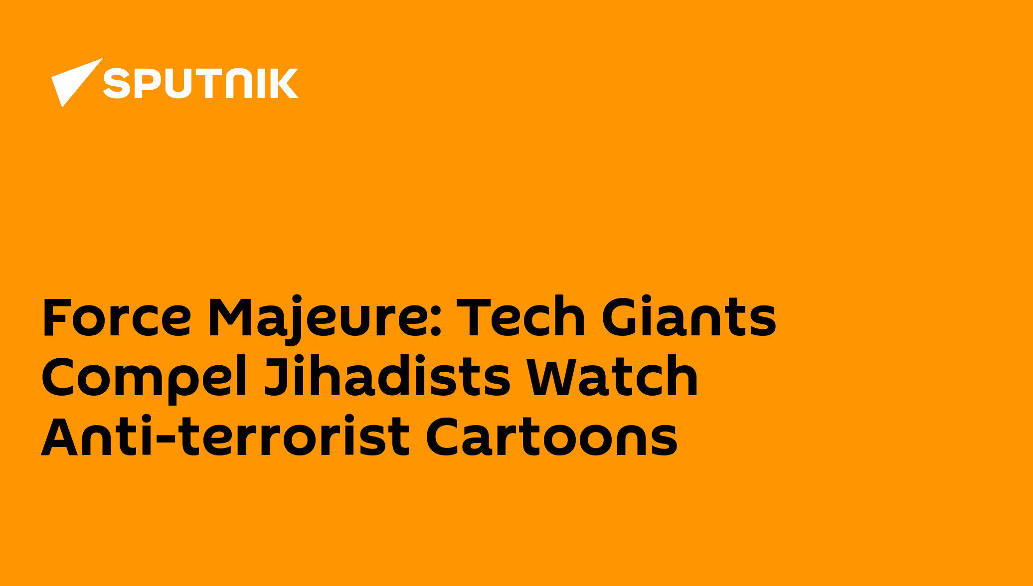 Force Majeure: Tech Giants Compel Jihadists Watch Anti-terrorist ...