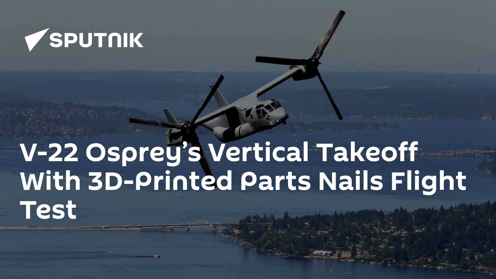 V-22 Osprey’s Vertical Takeoff With 3D-Printed Parts Nails Flight Test ...