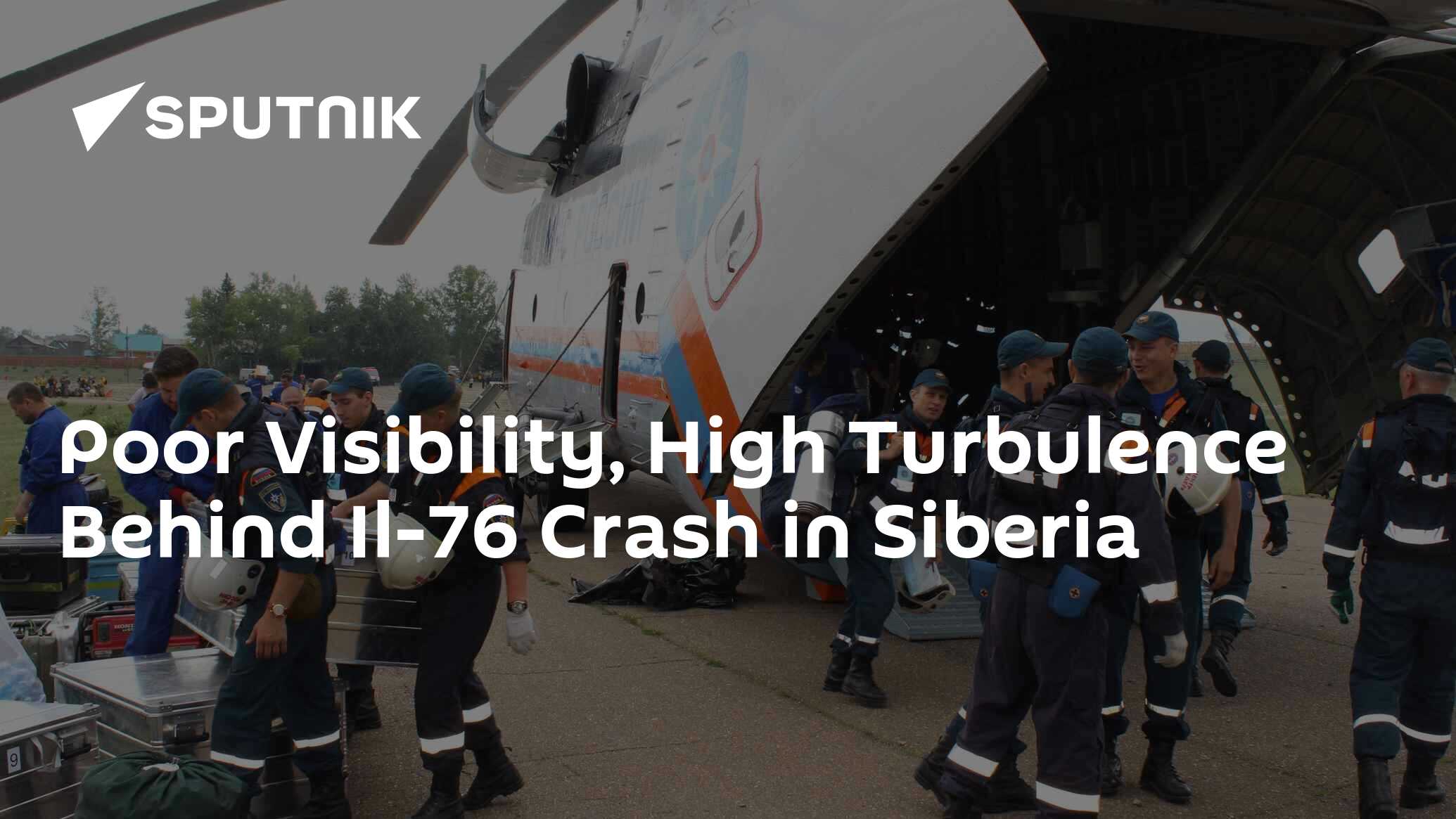 Poor Visibility, High Turbulence Behind Il-76 Crash in Siberia - 05.08. ...