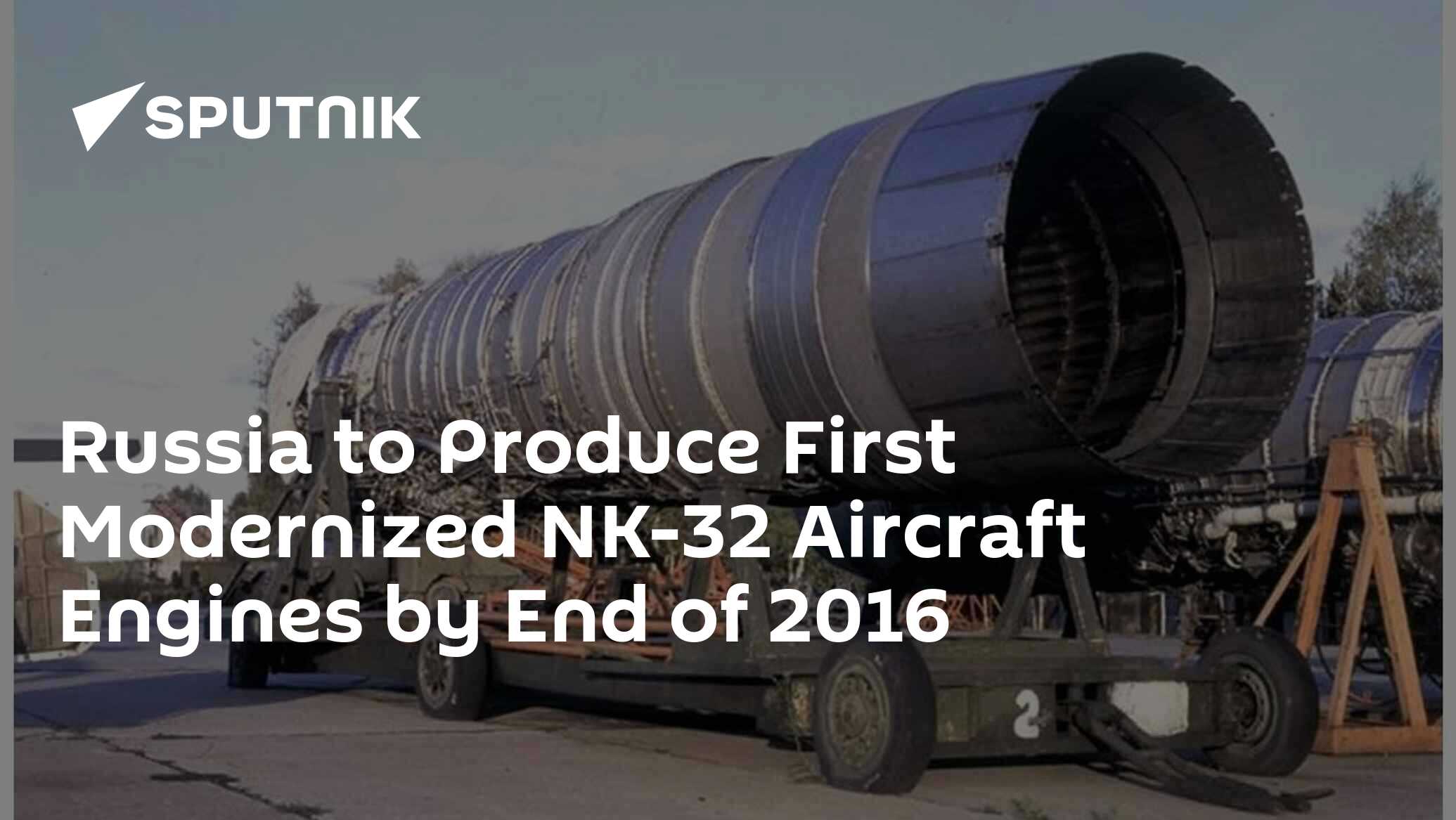 Russia to Produce First Modernized NK-32 Aircraft Engines by End of ...
