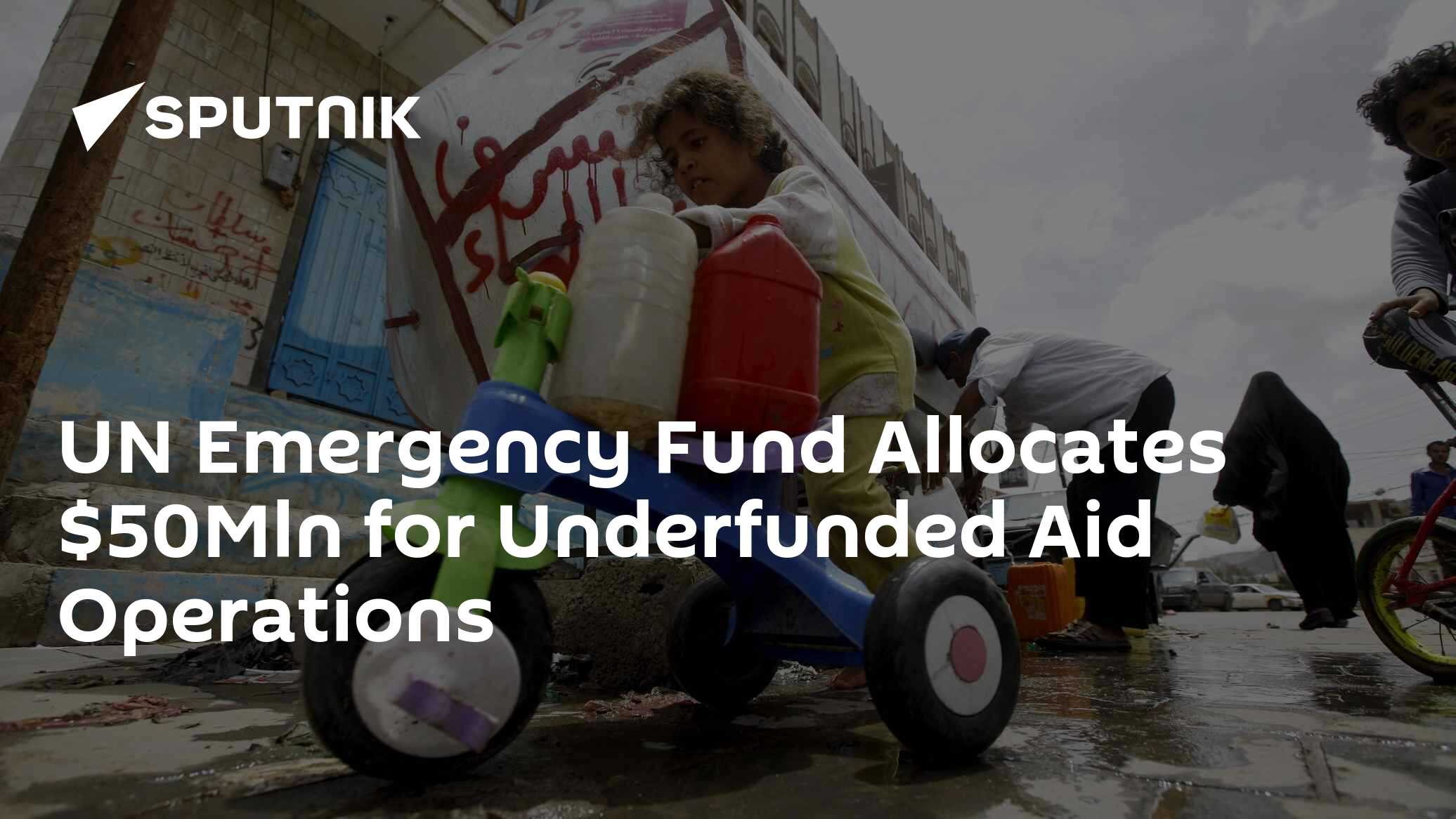 UN Emergency Fund Allocates $50Mln for Underfunded Aid Operations - 16. ...