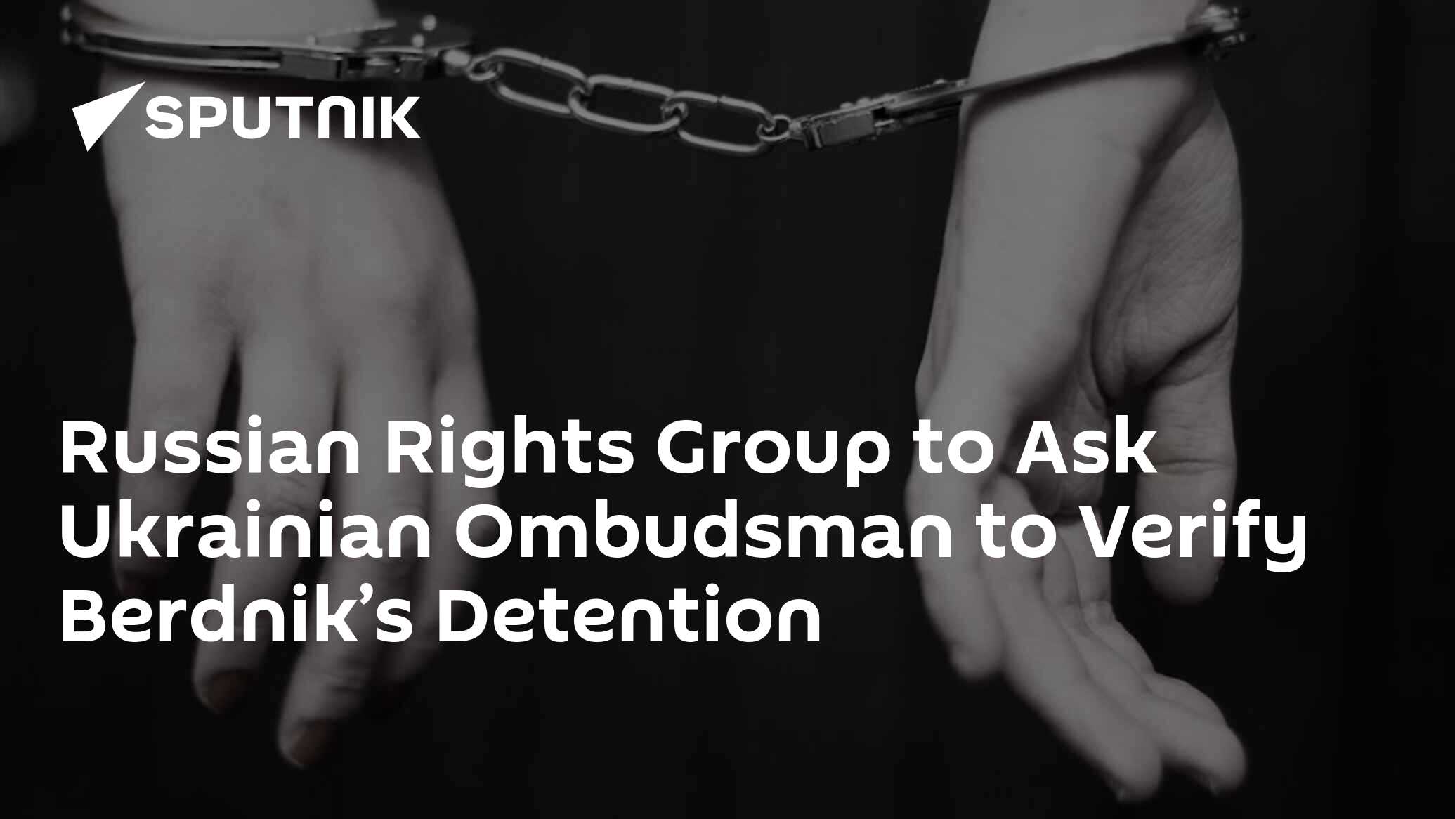 Russian Rights Group to Ask Ukrainian Ombudsman to Verify Berdnik’s ...
