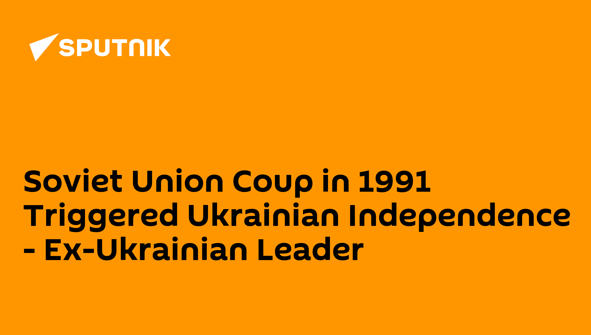 Soviet Union Coup in 1991 Triggered Ukrainian Independence - Ex ...