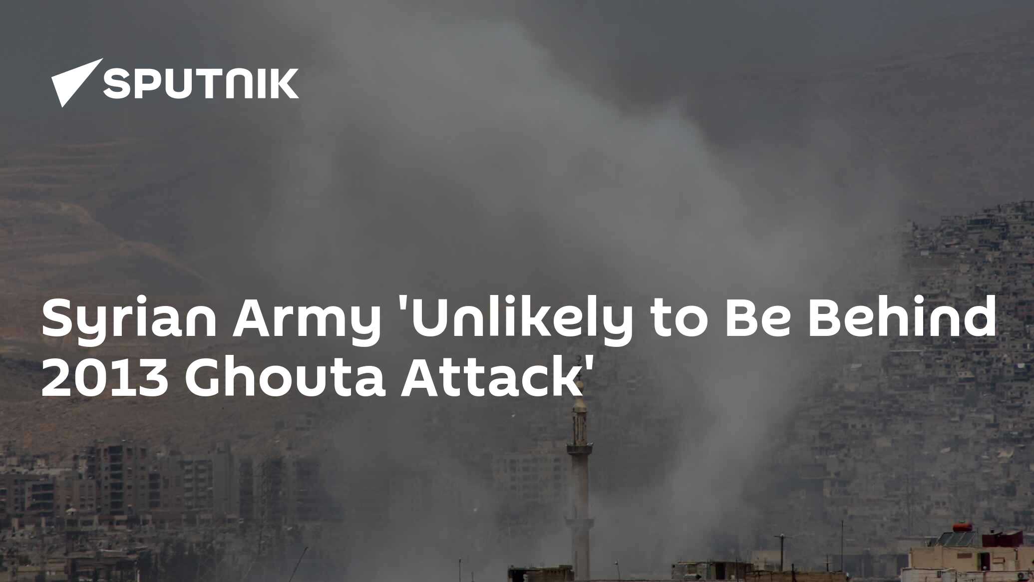 Syrian Army 'Unlikely to Be Behind 2013 Ghouta Attack' - 24.08.2016 ...