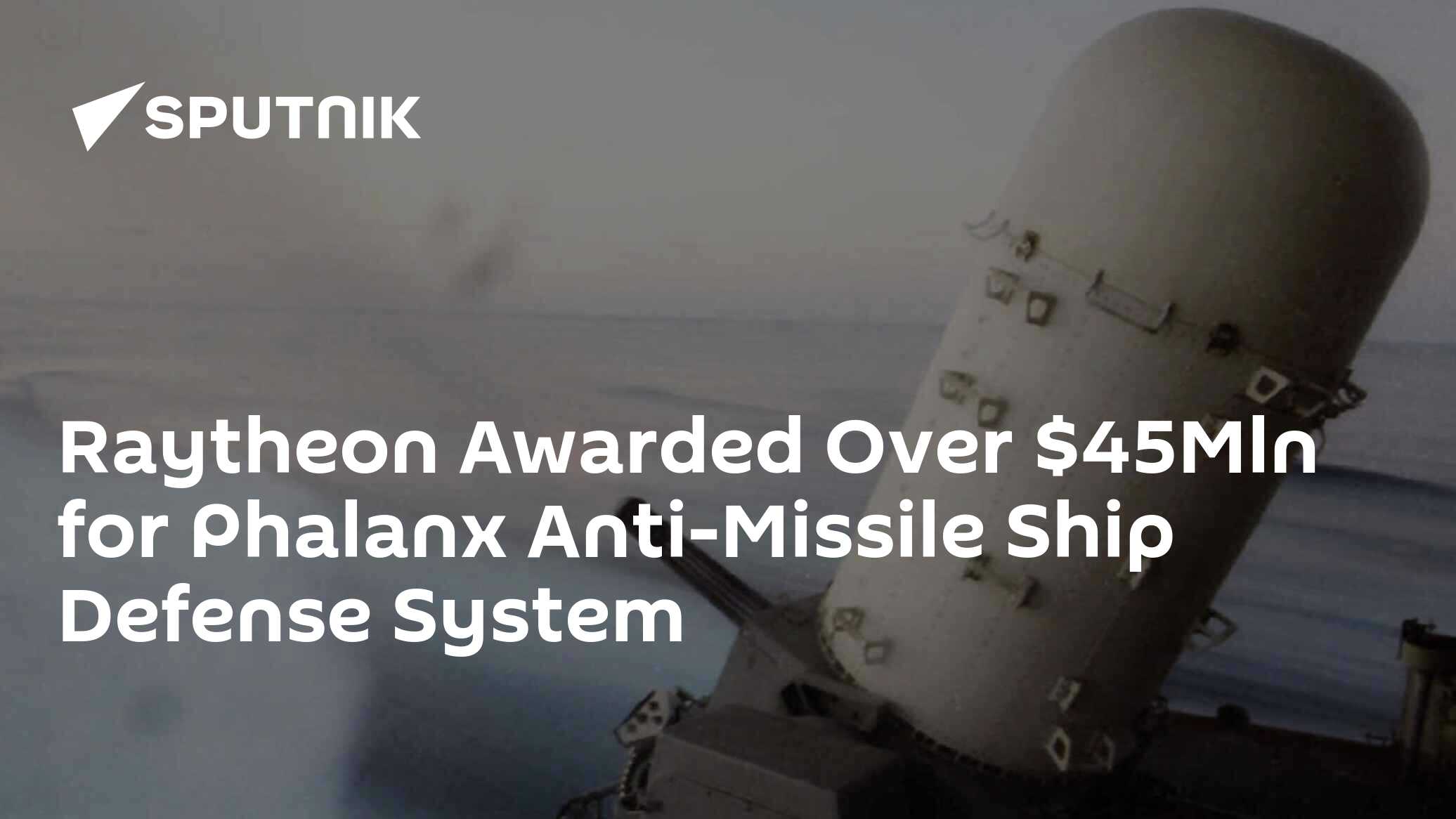 Raytheon Awarded Over $45Mln for Phalanx Anti-Missile Ship Defense ...