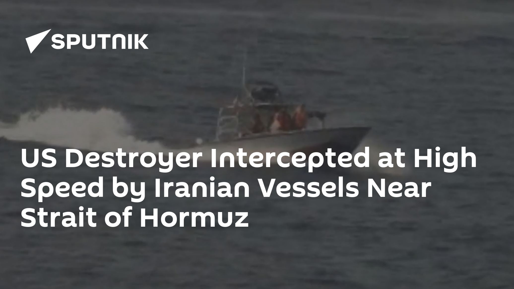 US Destroyer Intercepted at High Speed by Iranian Vessels Near Strait ...