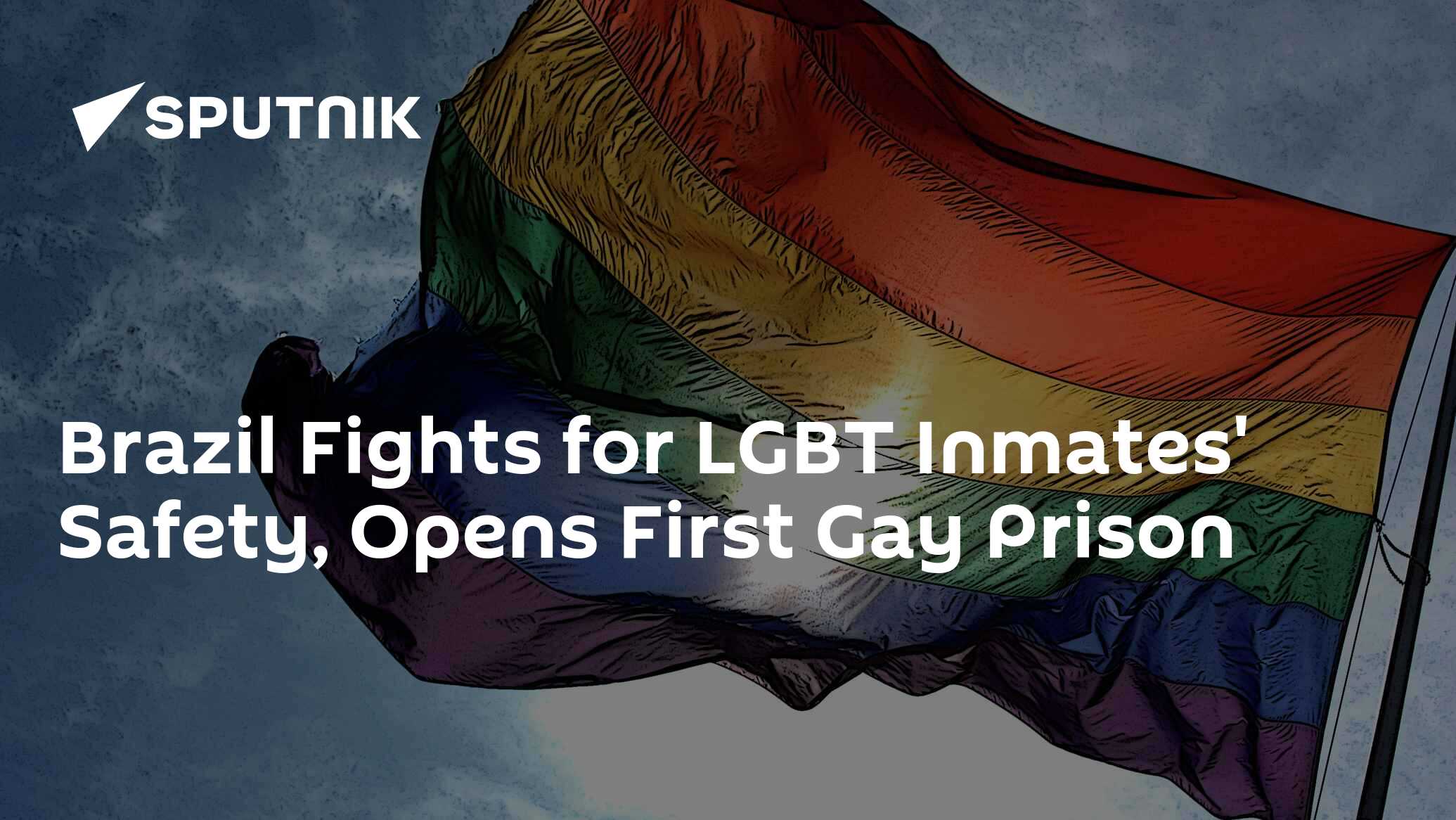 Brazil Fights for LGBT Inmates' Safety, Opens First Gay Prison - 25.08. ...