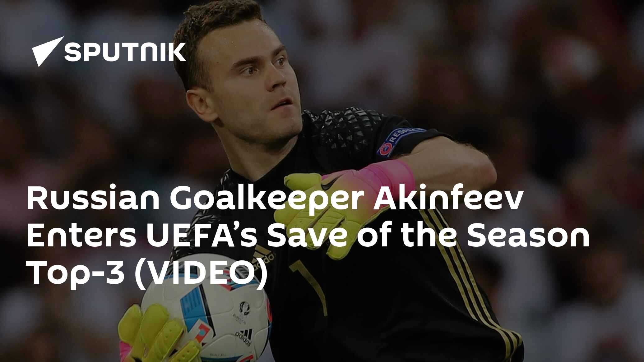 Russian Goalkeeper Akinfeev Enters UEFA’s Save of the Season Top-3 ...