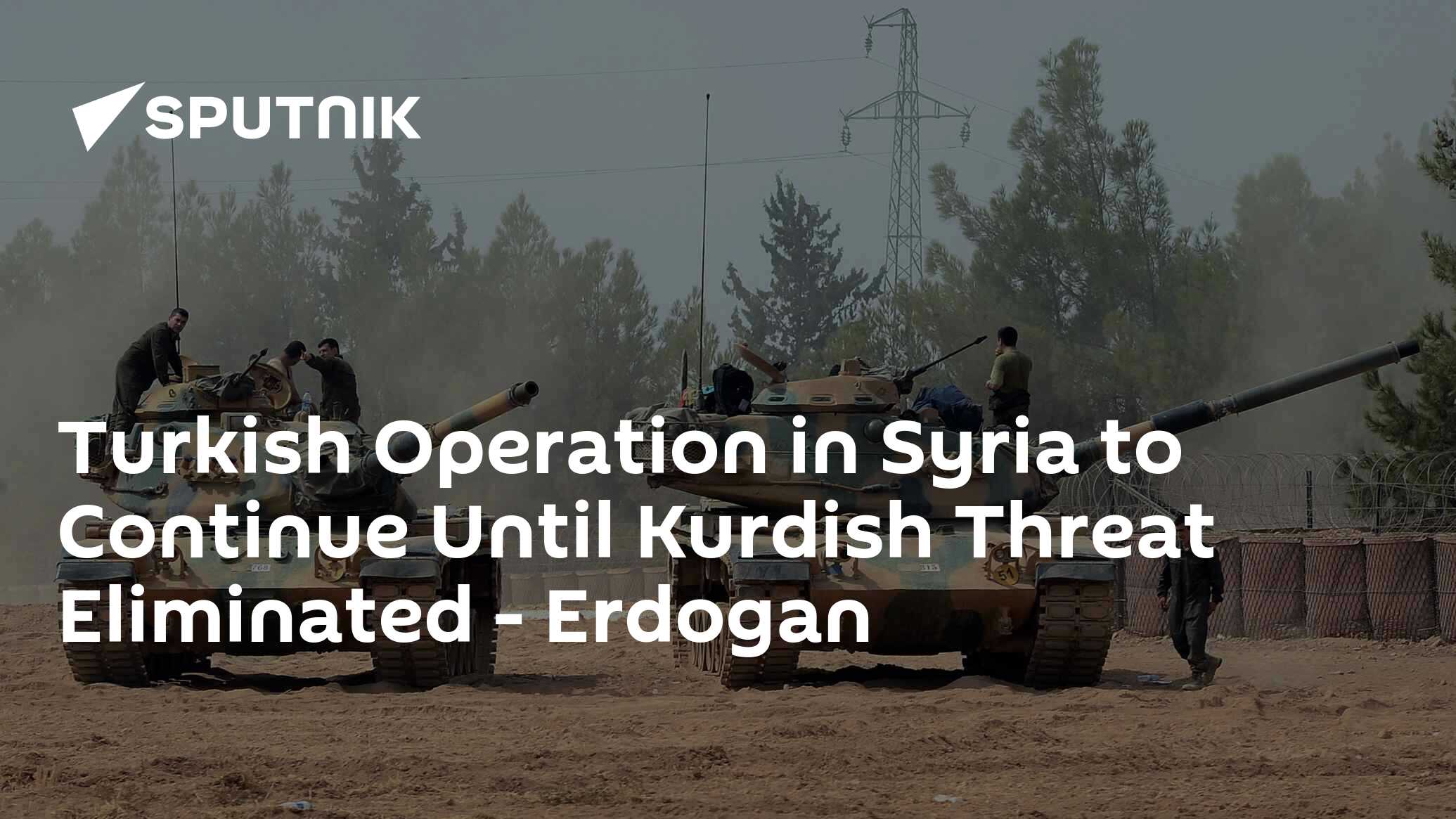 Turkish Operation in Syria to Continue Until Kurdish Threat Eliminated ...