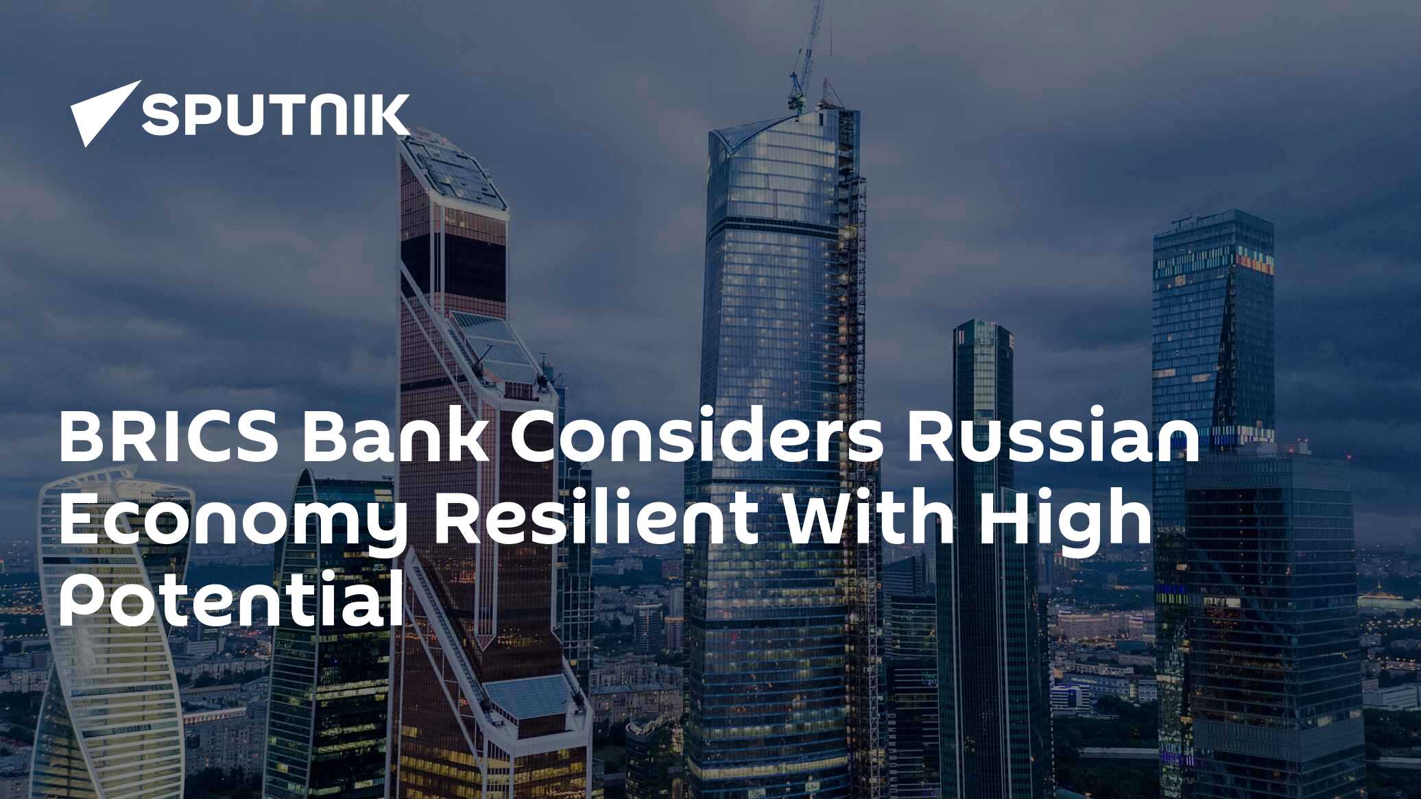 BRICS Bank Considers Russian Economy Resilient With High Potential - 01 ...