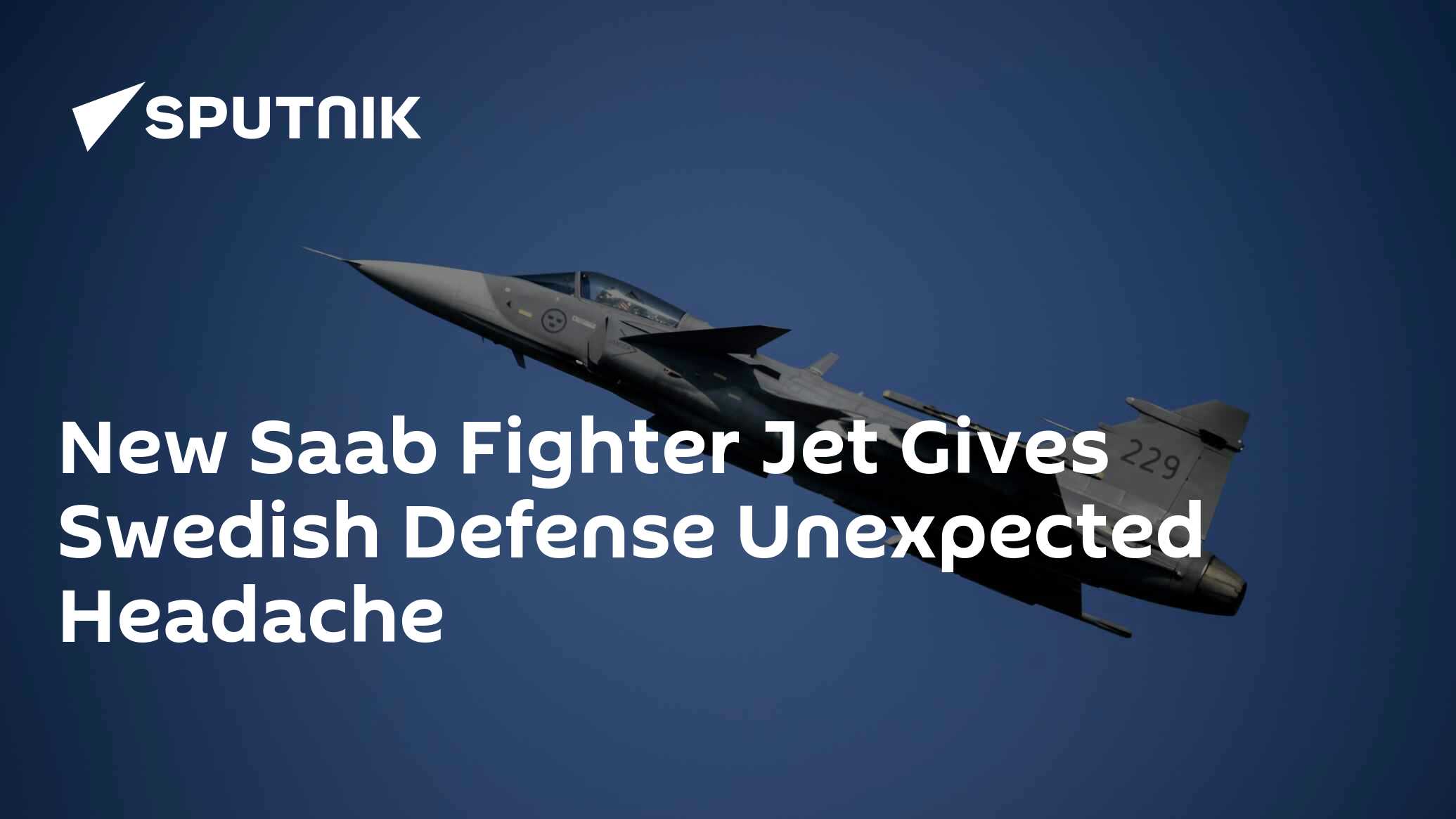 New Saab Fighter Jet Gives Swedish Defense Unexpected Headache - 02.09. ...