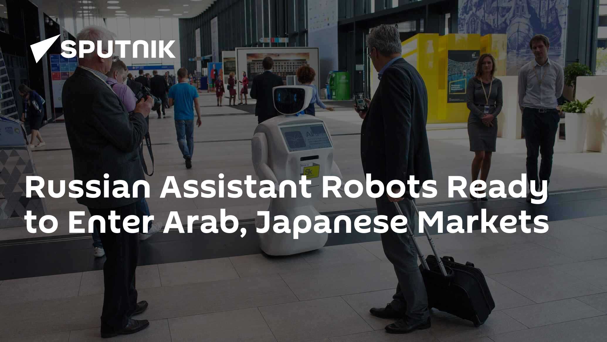 Russian Assistant Robots Ready to Enter Arab, Japanese Markets - 03.09. ...