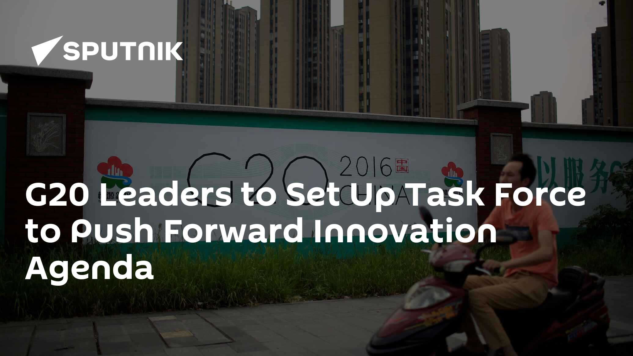 G20 Leaders to Set Up Task Force to Push Forward Innovation Agenda - 05 ...