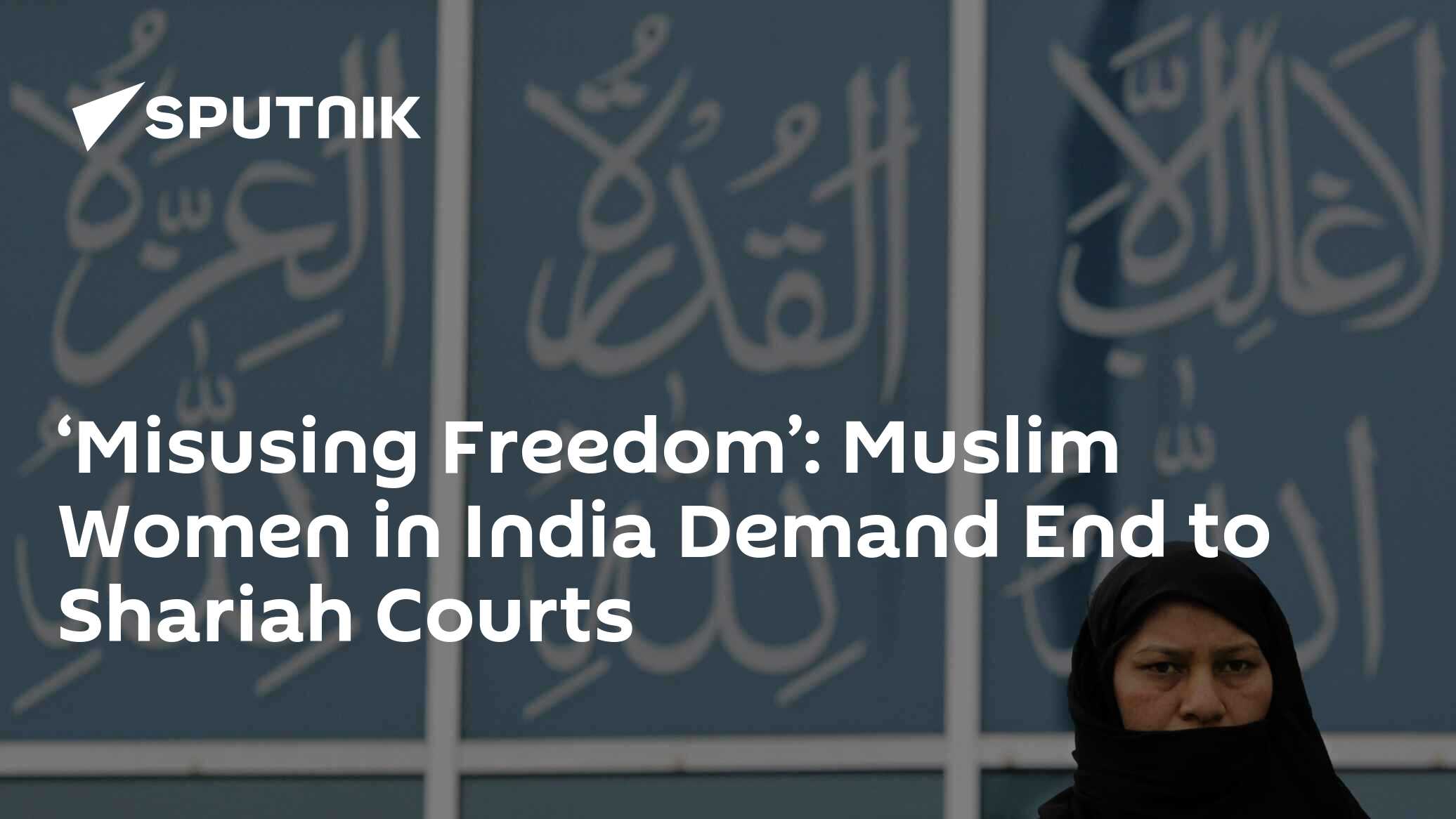 ‘Misusing Freedom’: Muslim Women in India Demand End to Shariah Courts ...