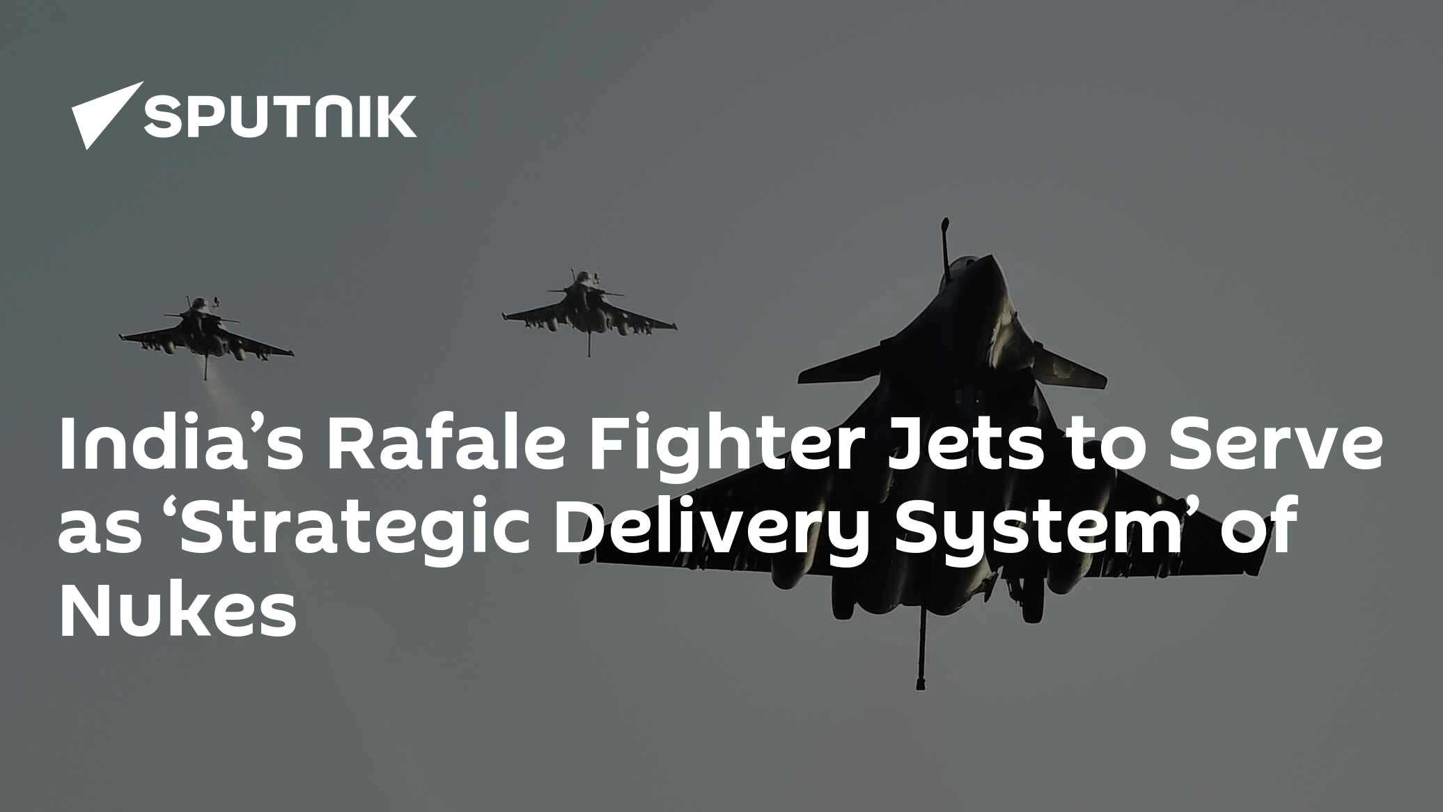 India’s Rafale Fighter Jets to Serve as ‘Strategic Delivery System’ of ...