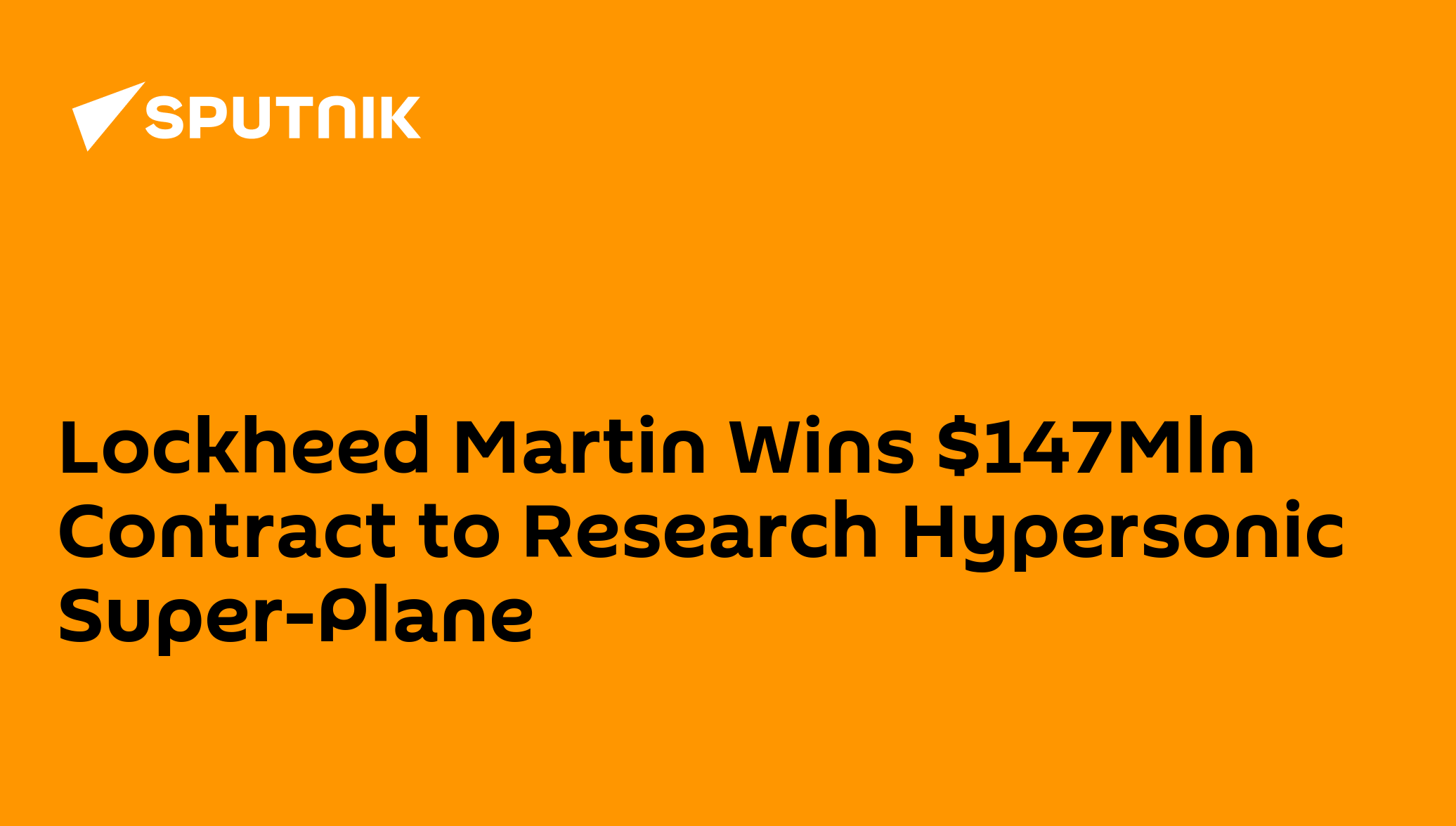 Lockheed Martin Wins $147Mln Contract to Research Hypersonic Super ...