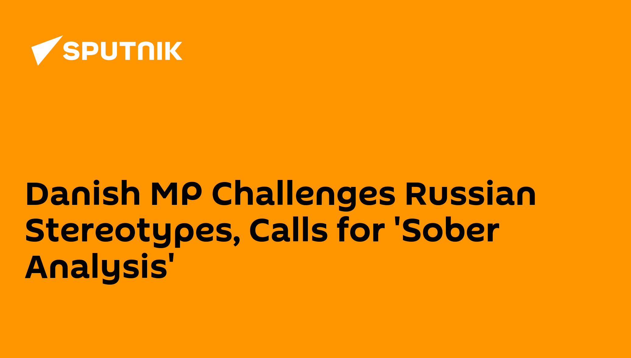 Danish MP Challenges Russian Stereotypes, Calls for 'Sober Analysis ...