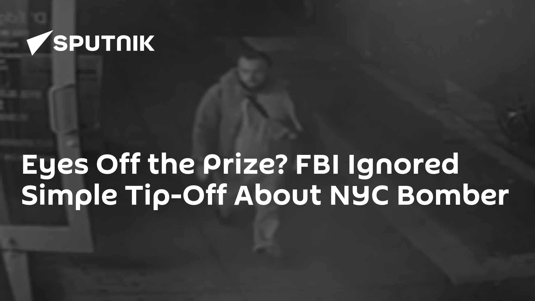 Eyes Off the Prize? FBI Ignored Simple Tip-Off About NYC Bomber - 20.09 ...