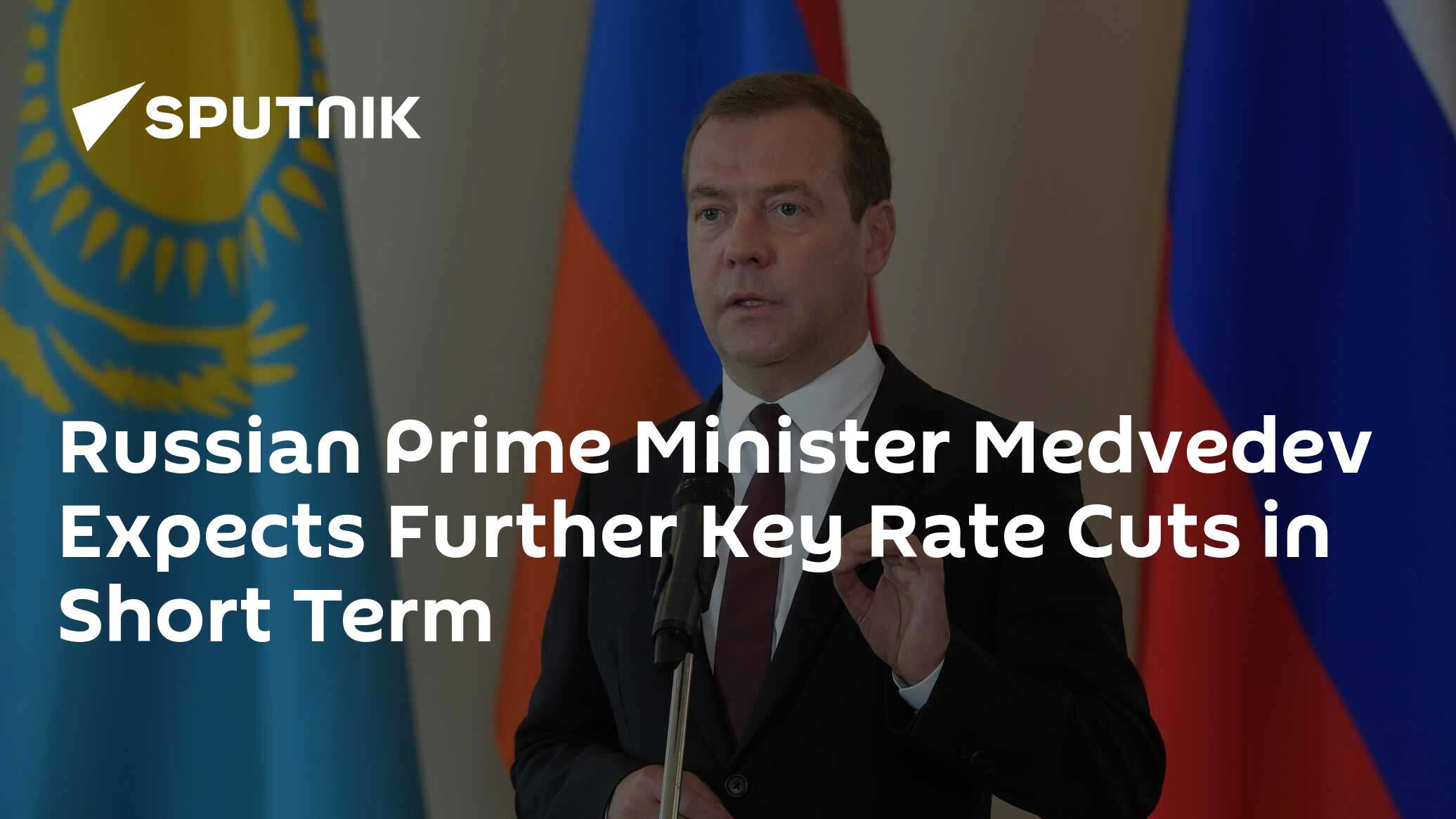 Russian Prime Minister Medvedev Expects Further Key Rate Cuts in Short ...