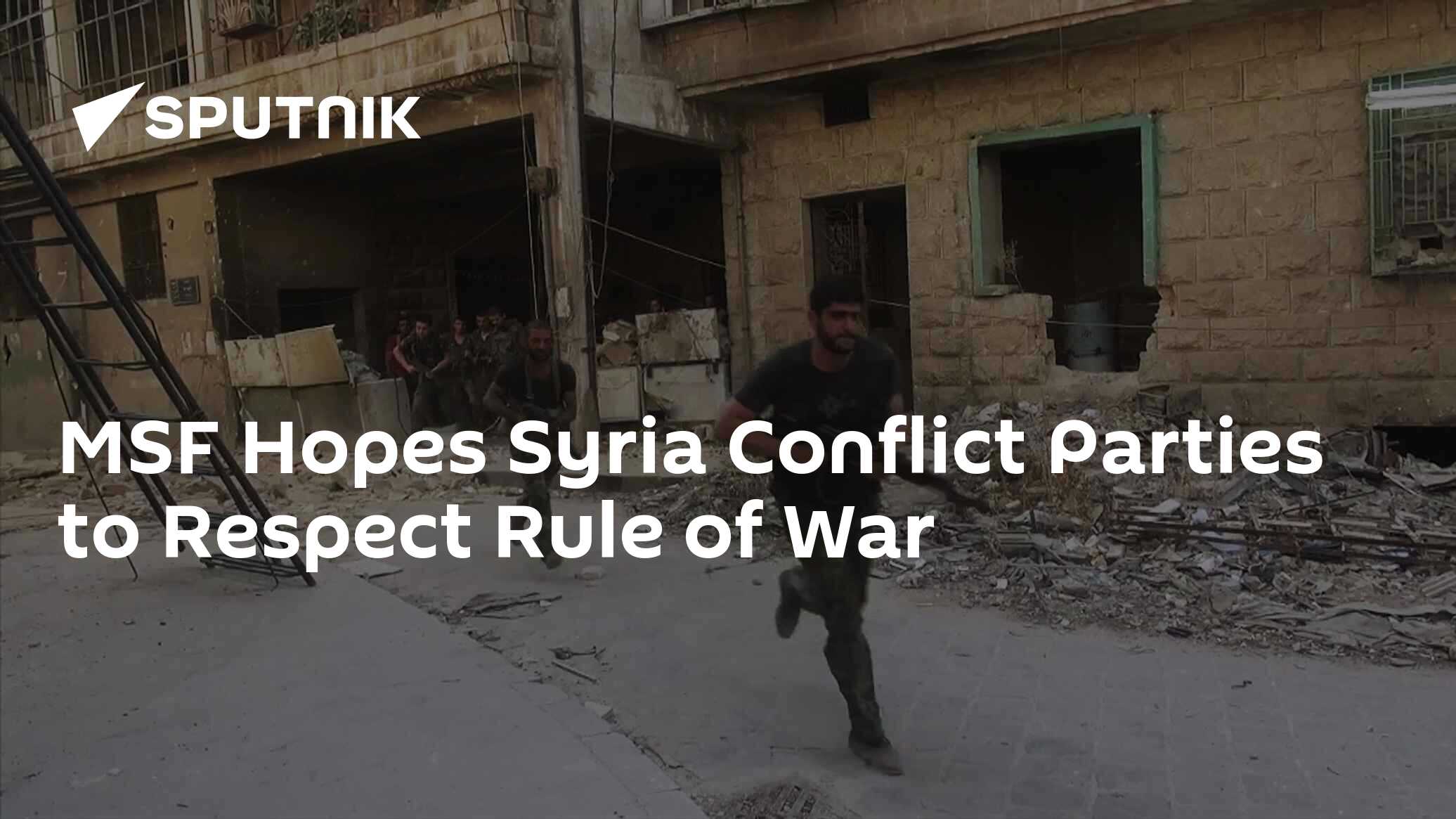 MSF Hopes Syria Conflict Parties to Respect Rule of War - 04.10.2016 ...