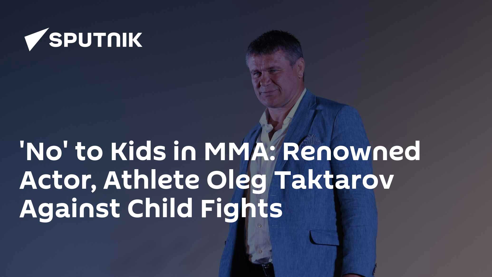 'No' to Kids in MMA: Renowned Actor, Athlete Oleg Taktarov Against ...