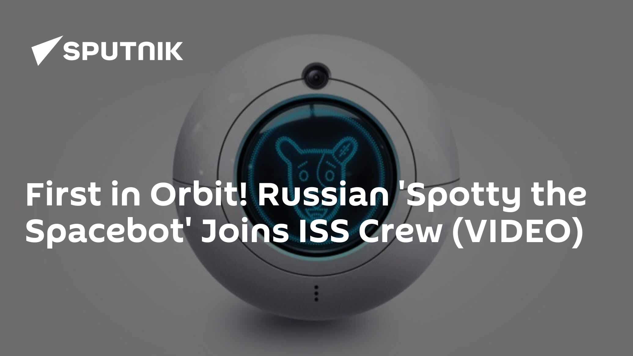 First in Orbit! Russian 'Spotty the Spacebot' Joins ISS Crew (VIDEO ...