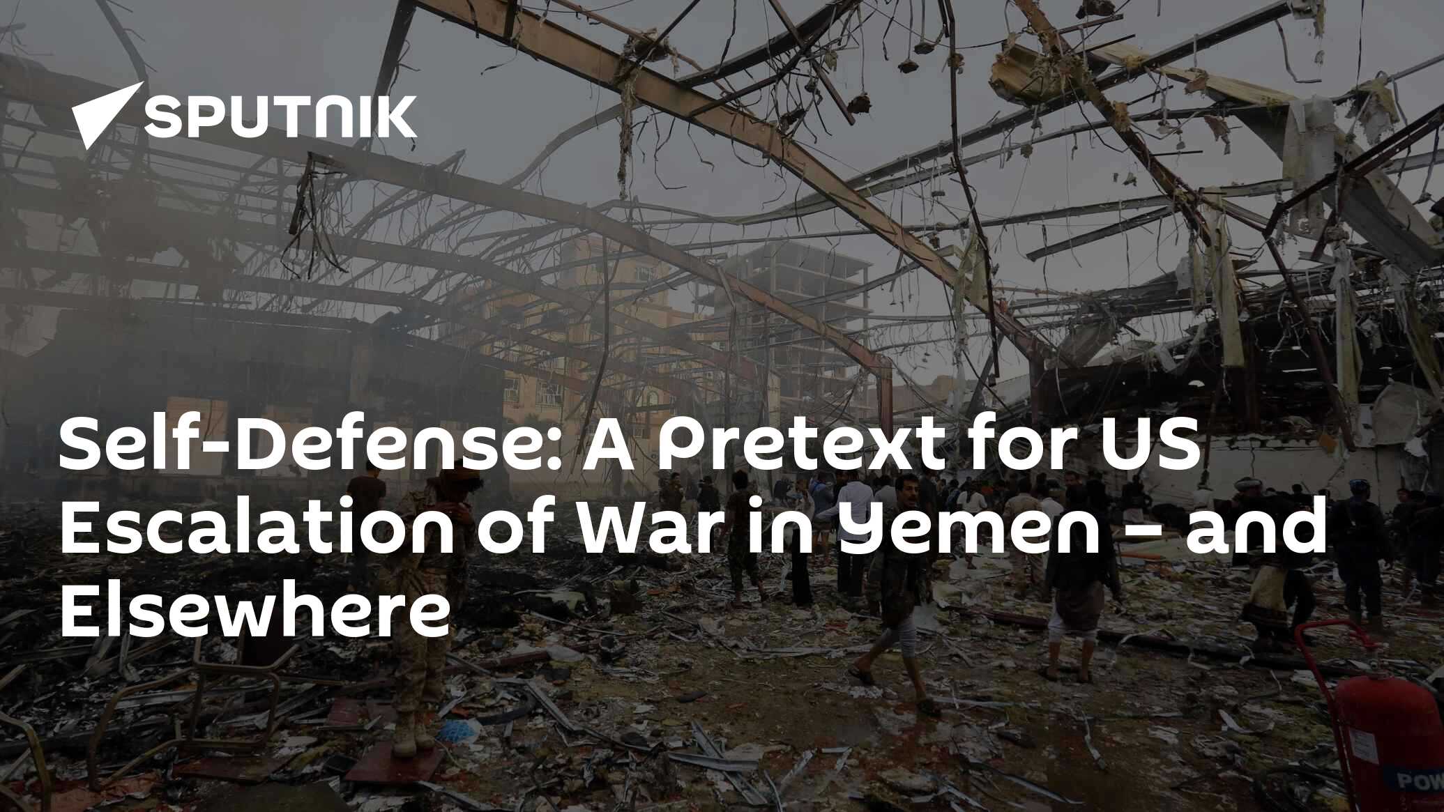 Self-Defense: A Pretext for US Escalation of War in Yemen – and ...