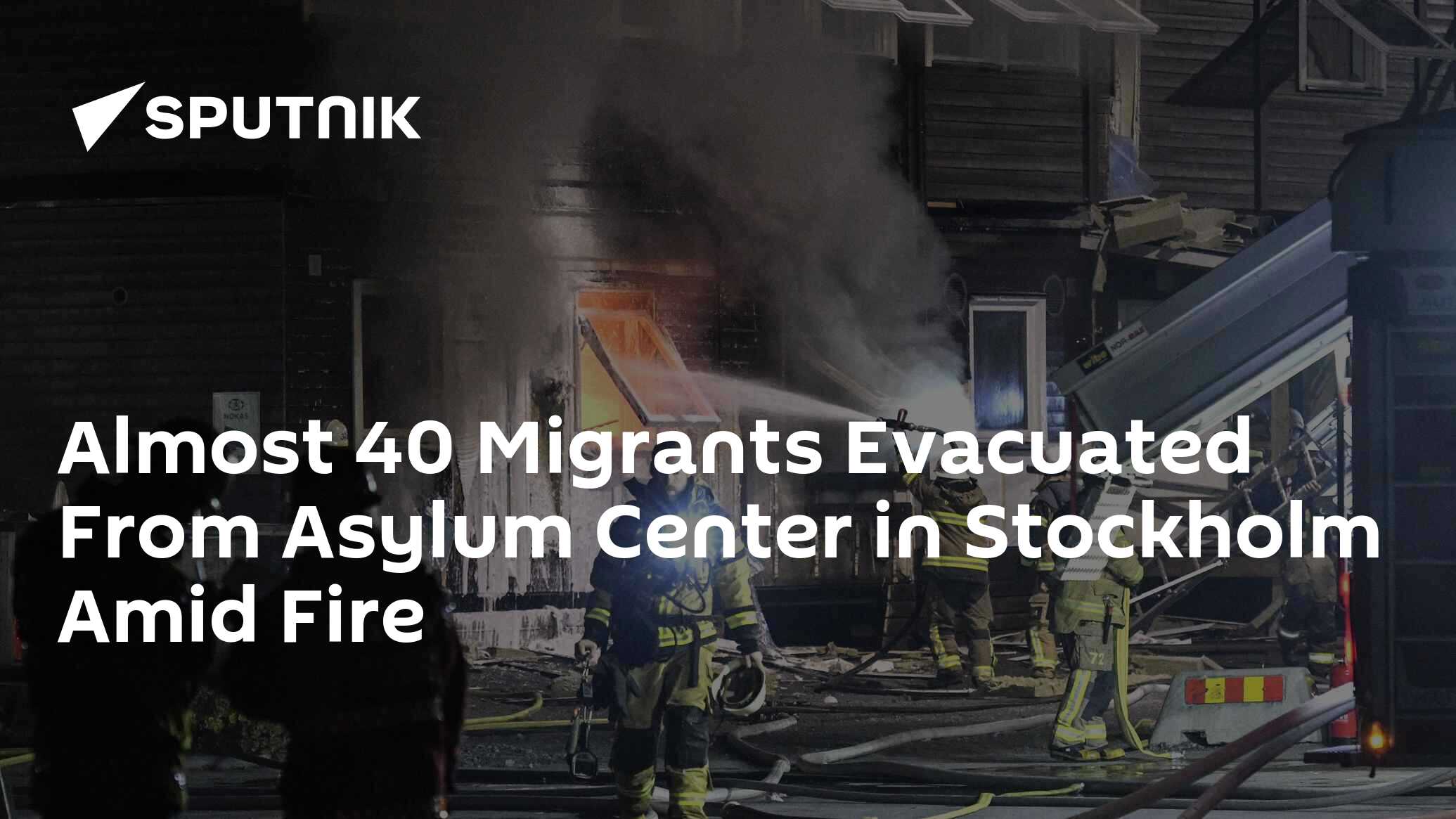 Almost 40 Migrants Evacuated From Asylum Center in Stockholm Amid Fire ...