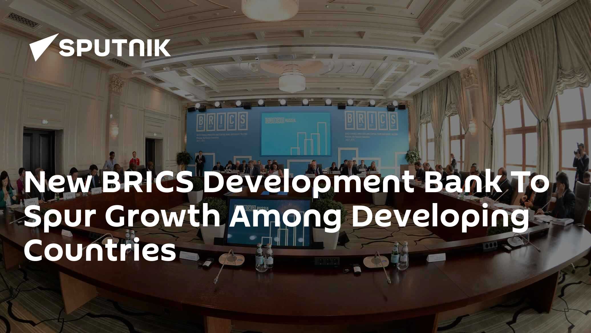 New BRICS Development Bank To Spur Growth Among Developing Countries ...