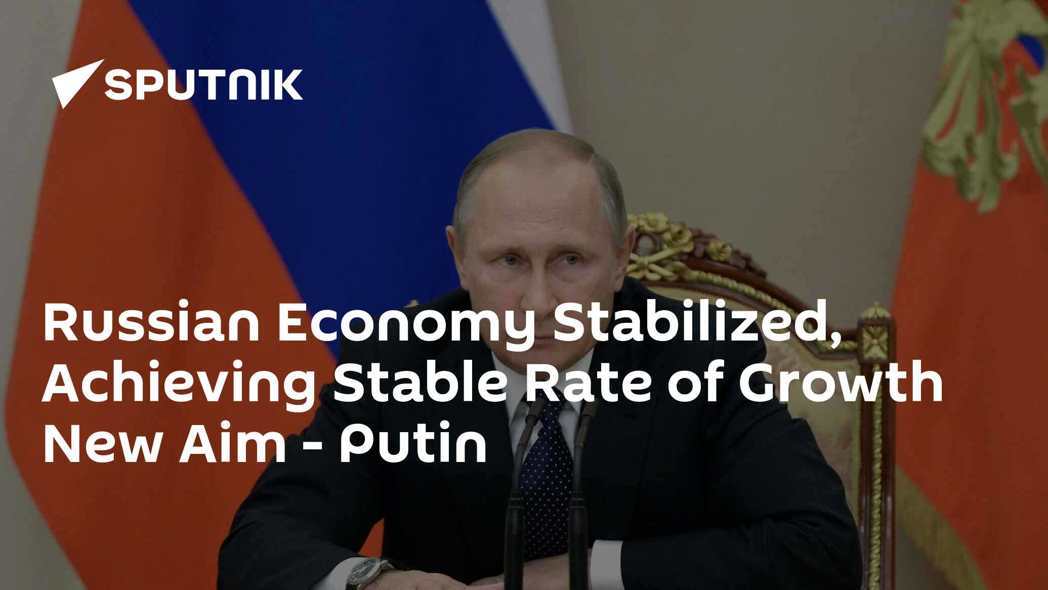 Russian Economy Stabilized, Achieving Stable Rate of Growth New Aim ...