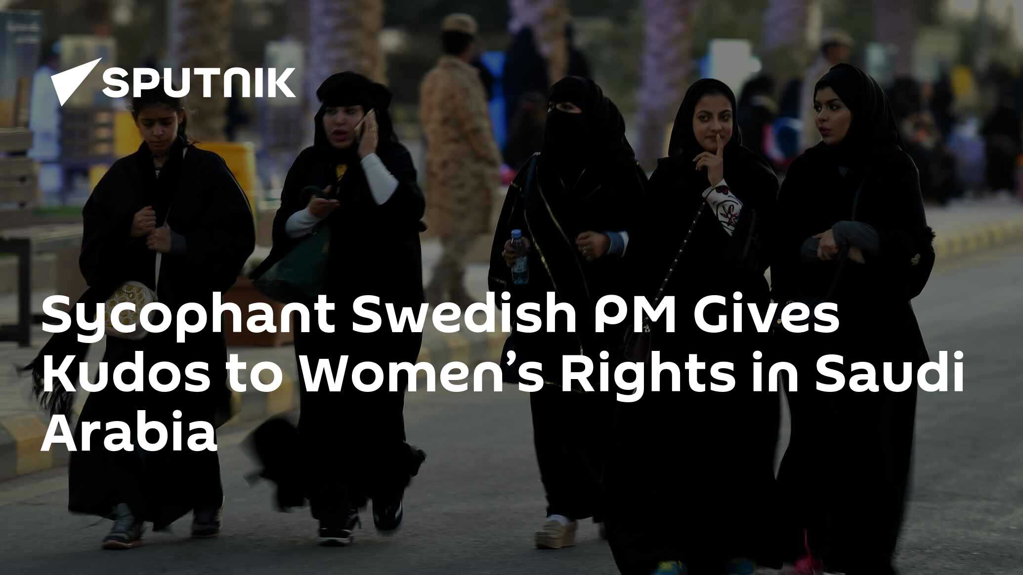 Sycophant Swedish PM Gives Kudos to Women’s Rights in Saudi Arabia - 24 ...
