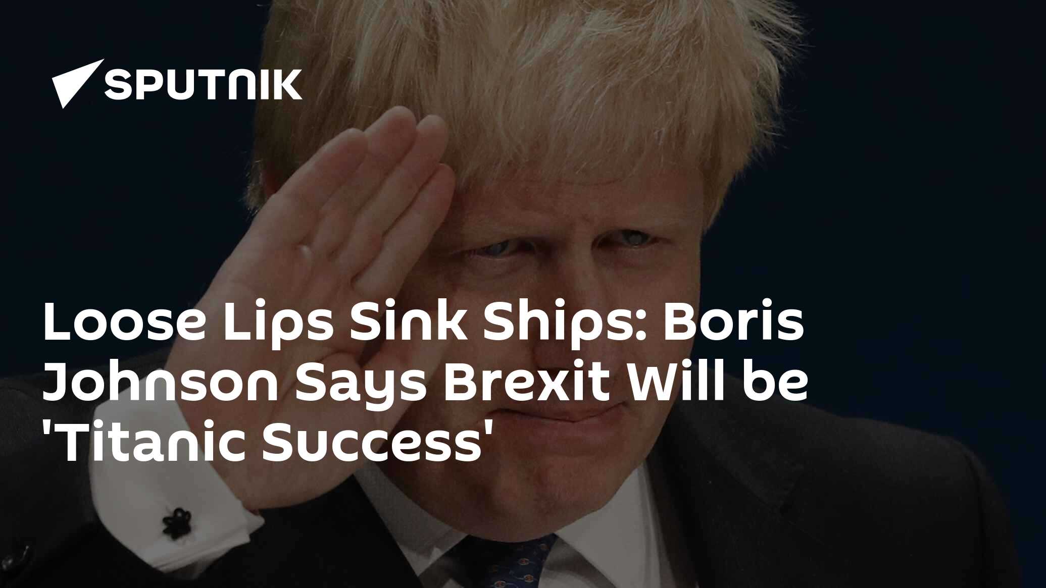 Loose Lips Sink Ships: Boris Johnson Says Brexit Will be 'Titanic ...