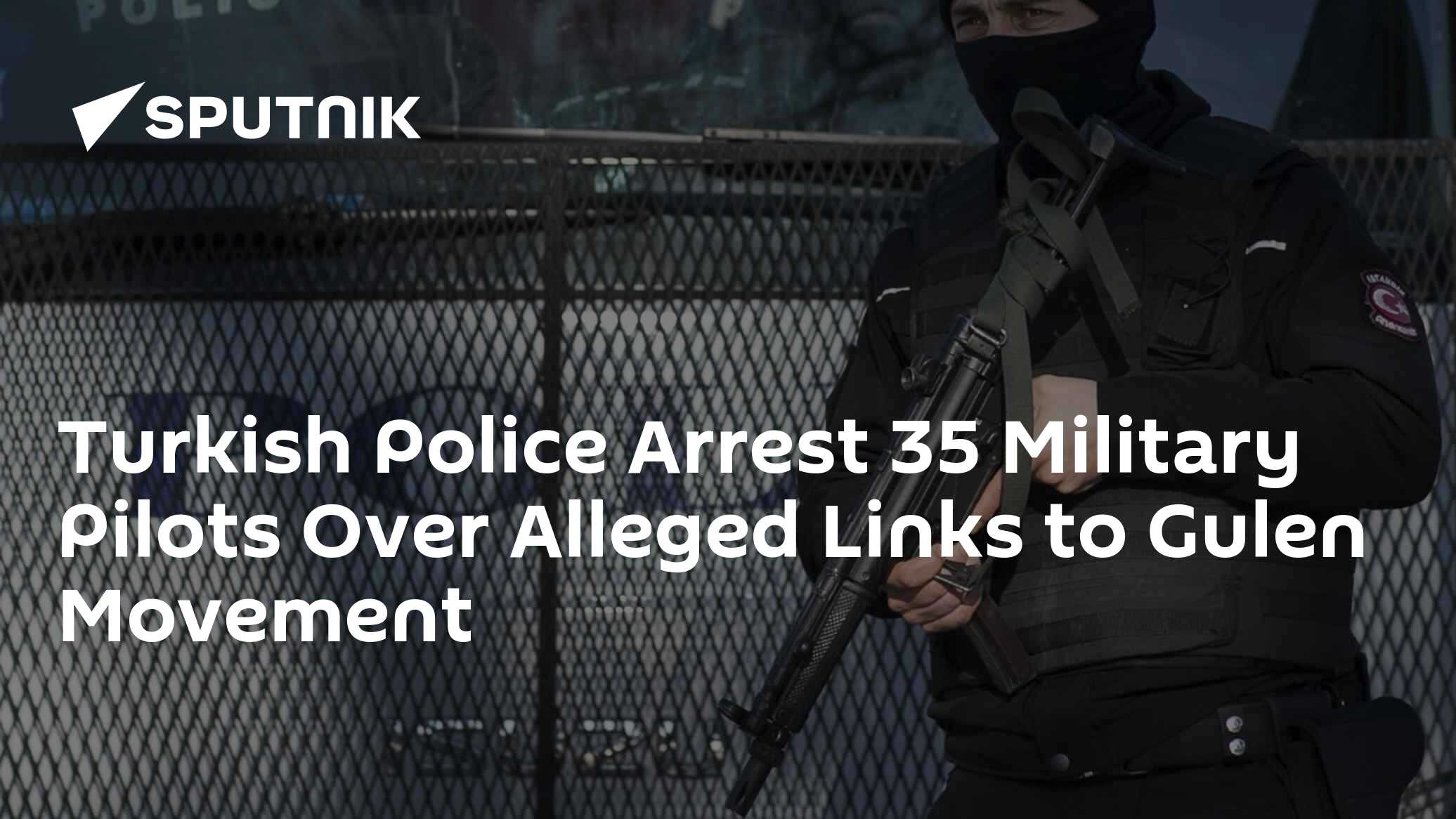 Turkish Police Arrest 35 Military Pilots Over Alleged Links to Gulen ...