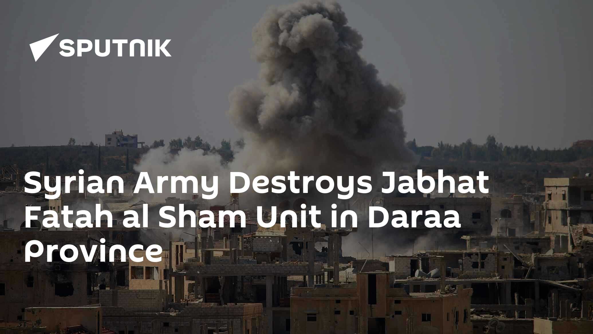 Syrian Army Destroys Jabhat Fatah al Sham Unit in Daraa Province - 10. ...