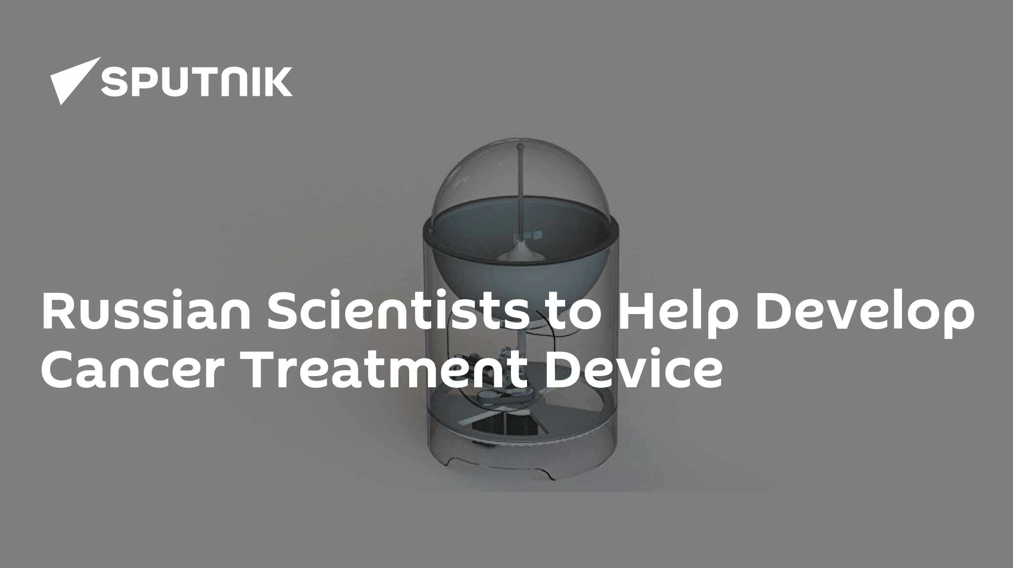 Russian Scientists to Help Develop Cancer Treatment Device - 10.11.2016 ...