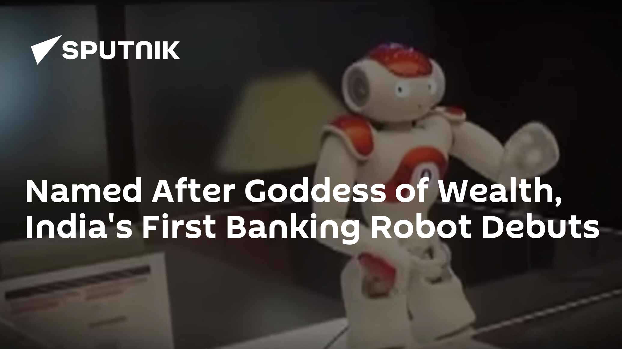 Named After Goddess of Wealth, India's First Banking Robot Debuts - 11. ...