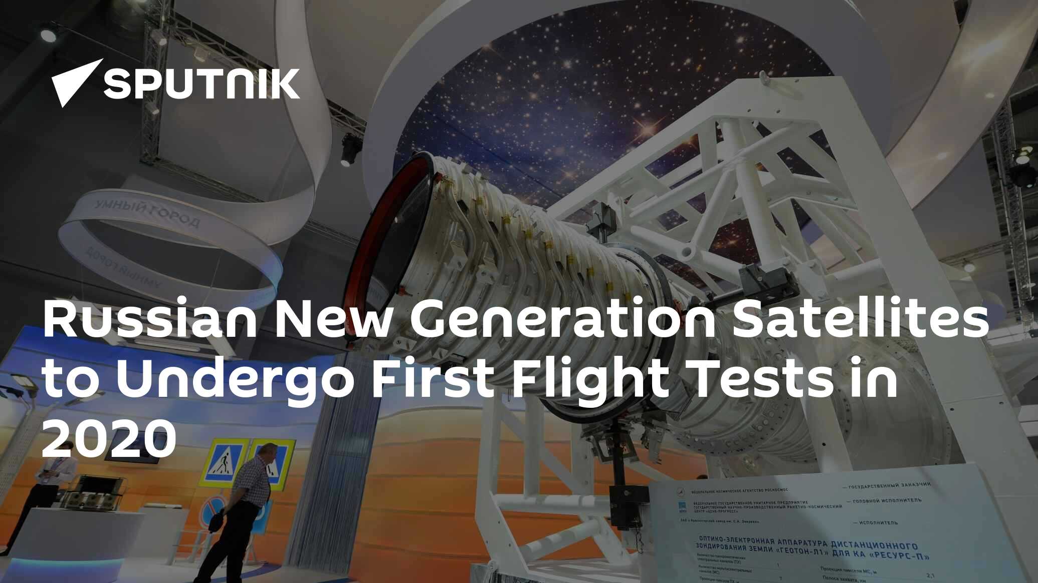 Russian New Generation Satellites to Undergo First Flight Tests in 2020 ...