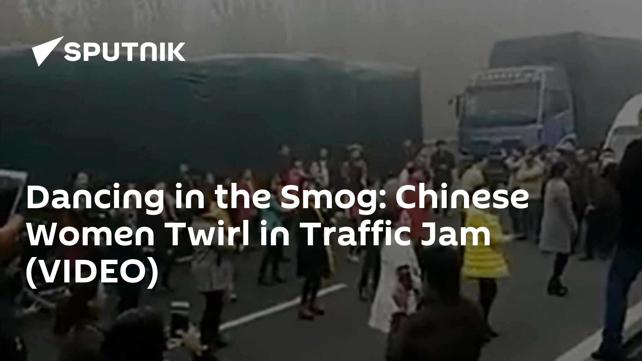 Dancing in the Smog: Chinese Women Twirl in Traffic Jam (VIDEO) - 16.11 ...