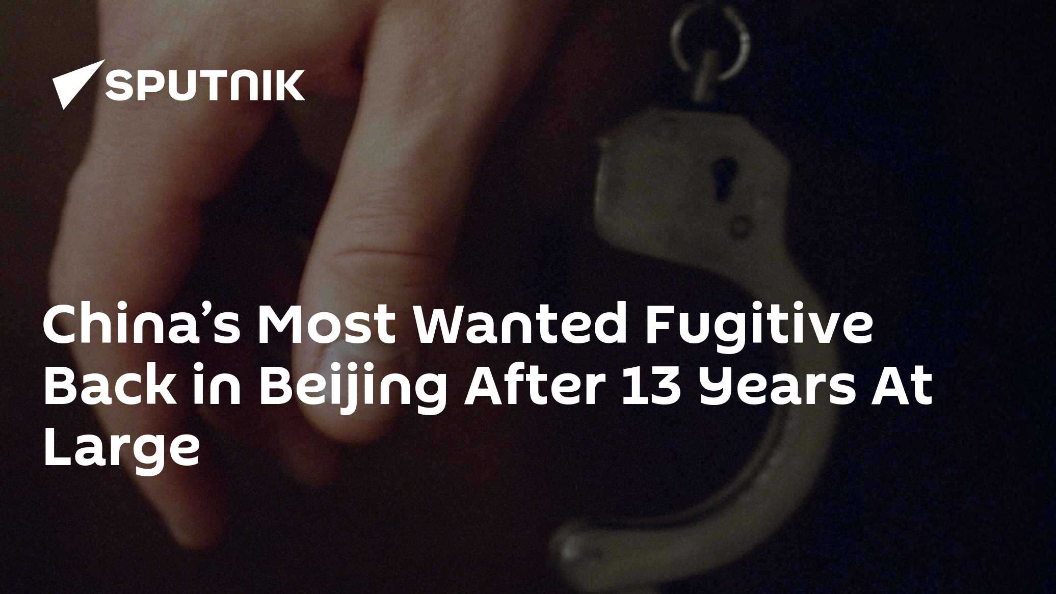 China’s Most Wanted Fugitive Back in Beijing After 13 Years At Large ...