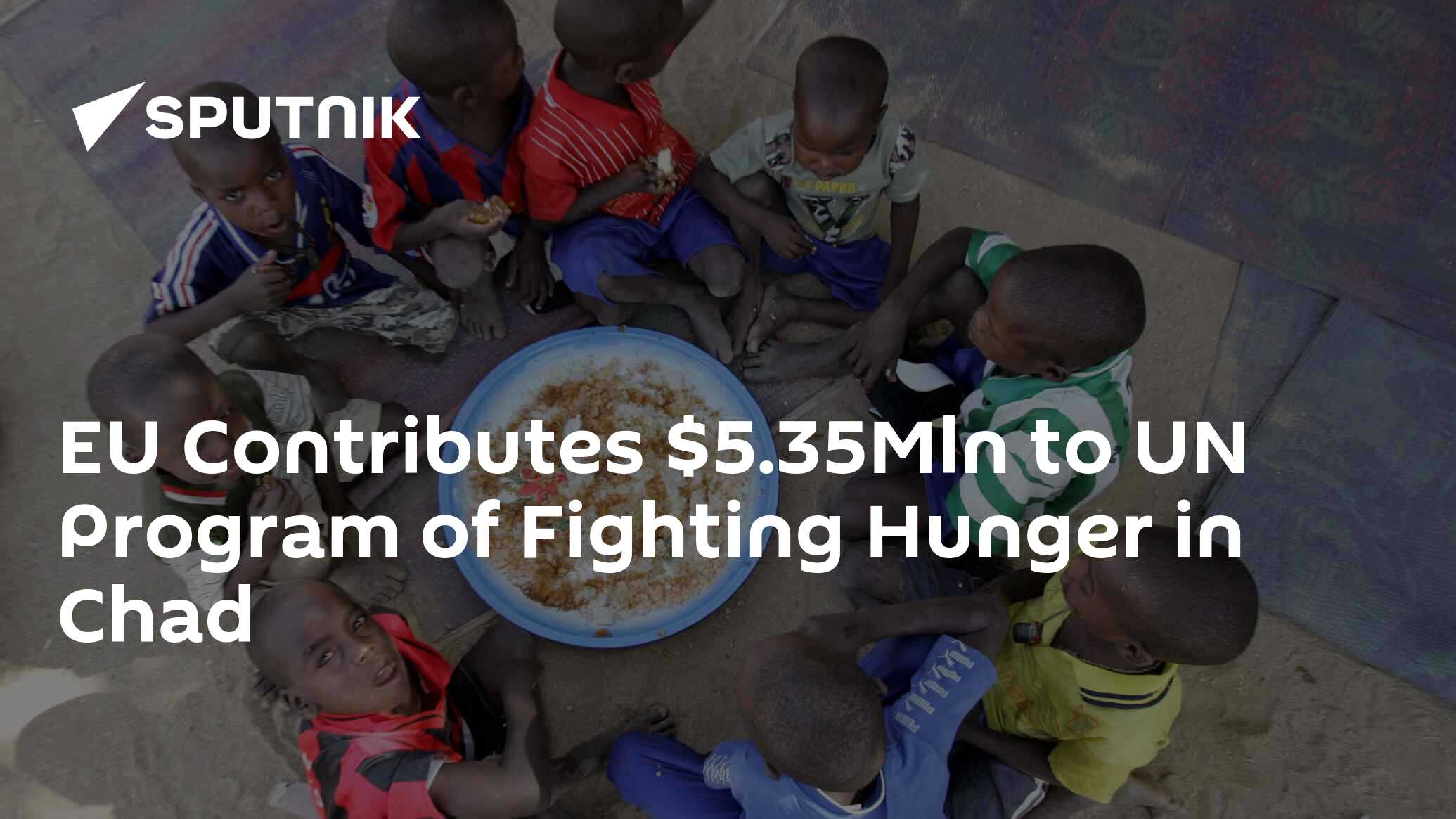 EU Contributes $5.35Mln to UN Program of Fighting Hunger in Chad - 17. ...