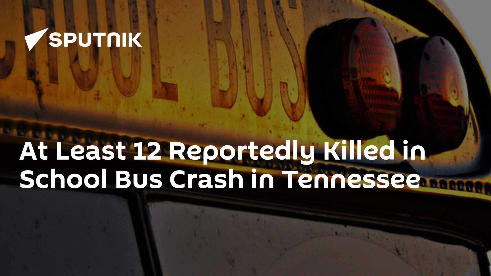 At Least 12 Reportedly Killed in School Bus Crash in Tennessee - 22.11. ...