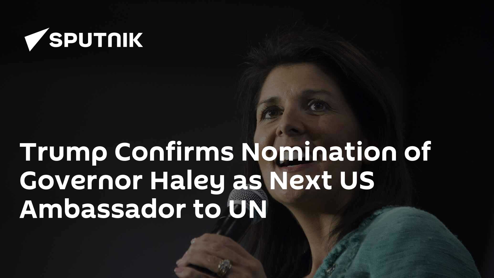 Trump Confirms Nomination of Governor Haley as Next US Ambassador to UN ...