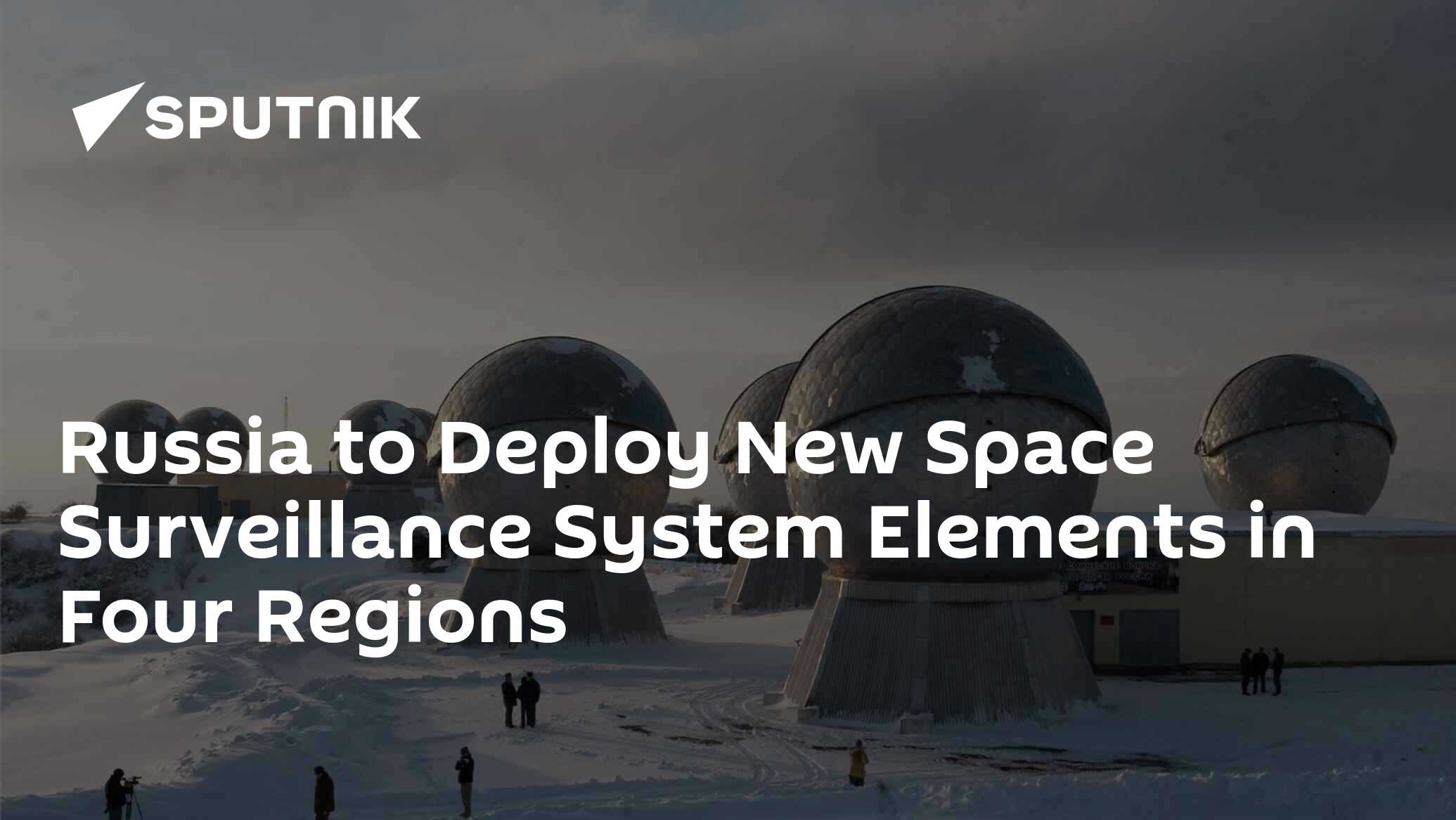Russia to Deploy New Space Surveillance System Elements in Four Regions ...